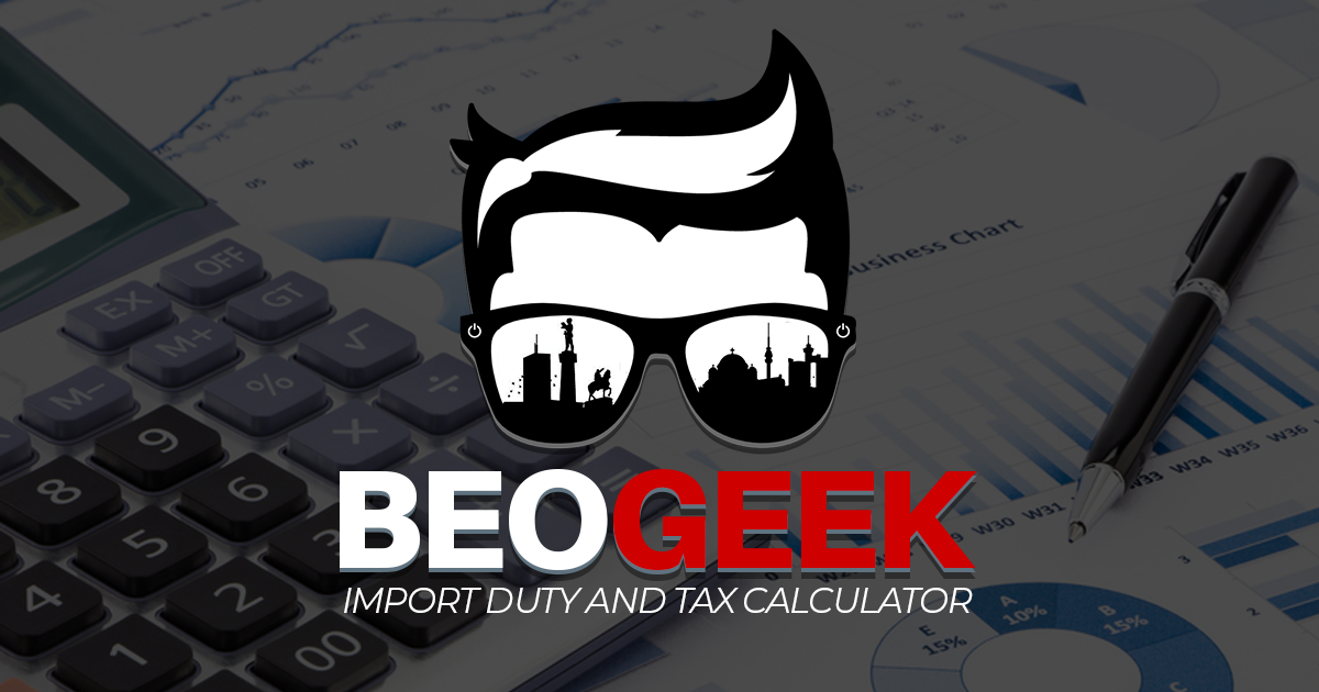 Import Duty And Tax Calculator Updated 2022 BeoGeek import-duty-and-tax-calculator-updated-2022-beogeek